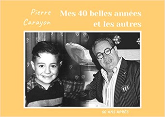 « Mes 40 belles années et les autres » de Pierre CARAYON – 7 à lire